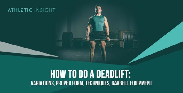 How to Deadlift: Variations, Proper Form, Techniques, Barbell Equipment ...