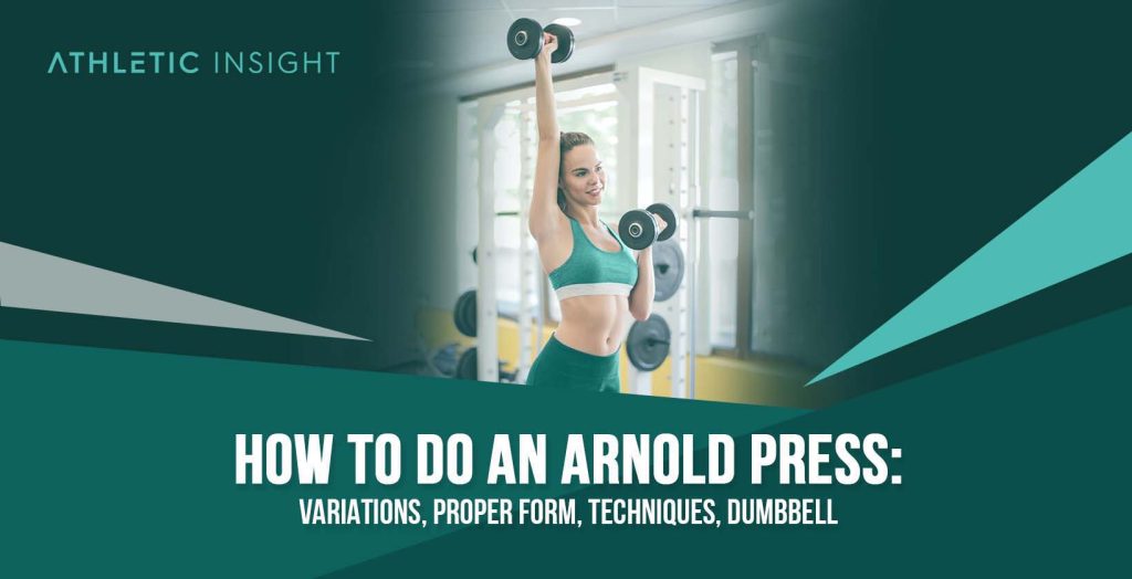 How to do Arnold Press: Variations, Proper Form, Techniques, Dumbbell ...