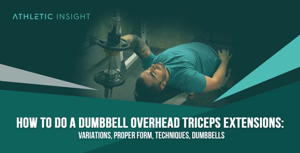 How to Do Dumbbell Overhead Triceps Extensions: Variations, Proper Form ...