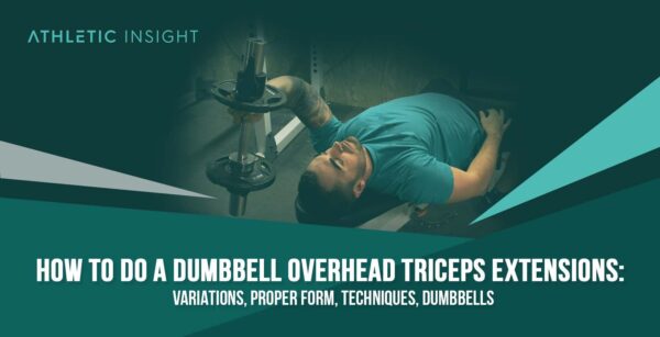How to Do Dumbbell Overhead Triceps Extensions: Variations, Proper Form ...
