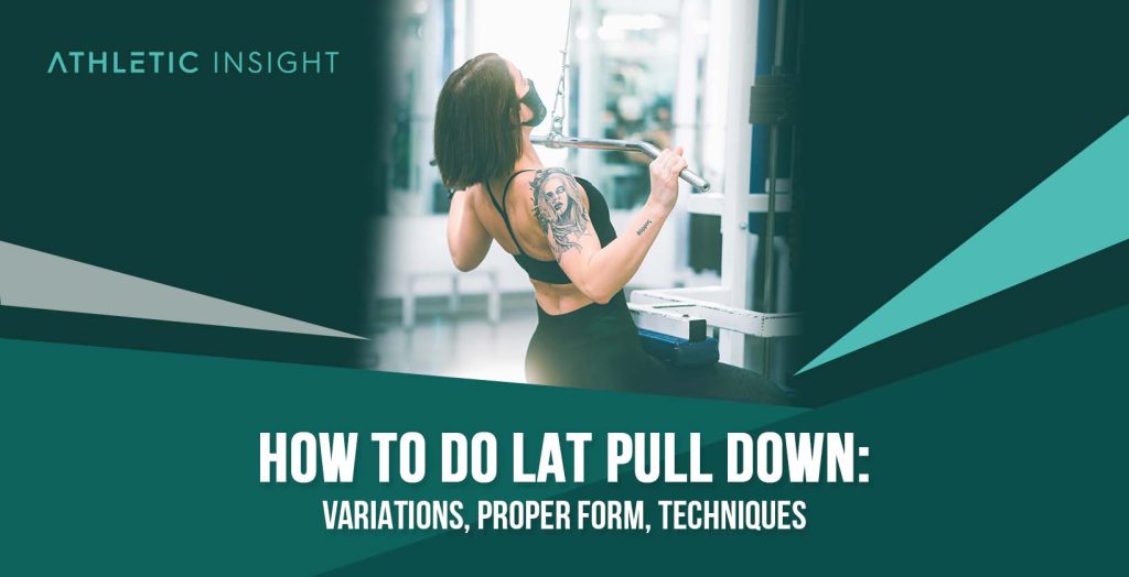 How to Do Lat Pull Down: Variations, Proper Form, Techniques - Athletic ...