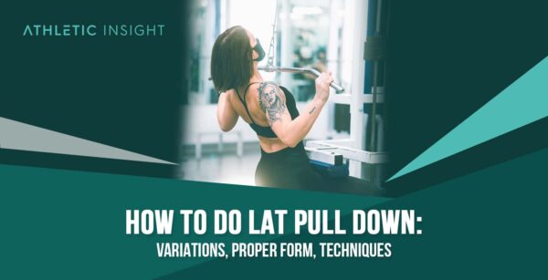 How to Do Lat Pull Down: Variations, Proper Form, Techniques - Athletic ...