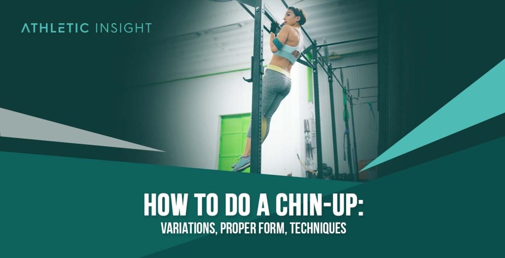 How to Do a Chin-Up: Variations, Proper Form, Techniques - Athletic Insight