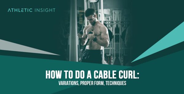 How to do Cable Curl: Variations, Proper Form, Techniques - Athletic ...