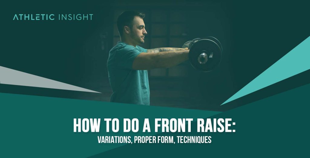 How to Do a Front Raise: Variations, Proper Form, Techniques - Athletic ...
