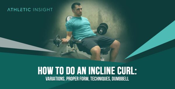 How to do Incline Curls: Variations, Proper Form, Techniques, Dumbbell ...