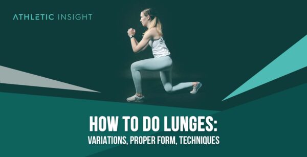 How To Do Lunges: Variations, Proper Form, Techniques - Athletic Insight