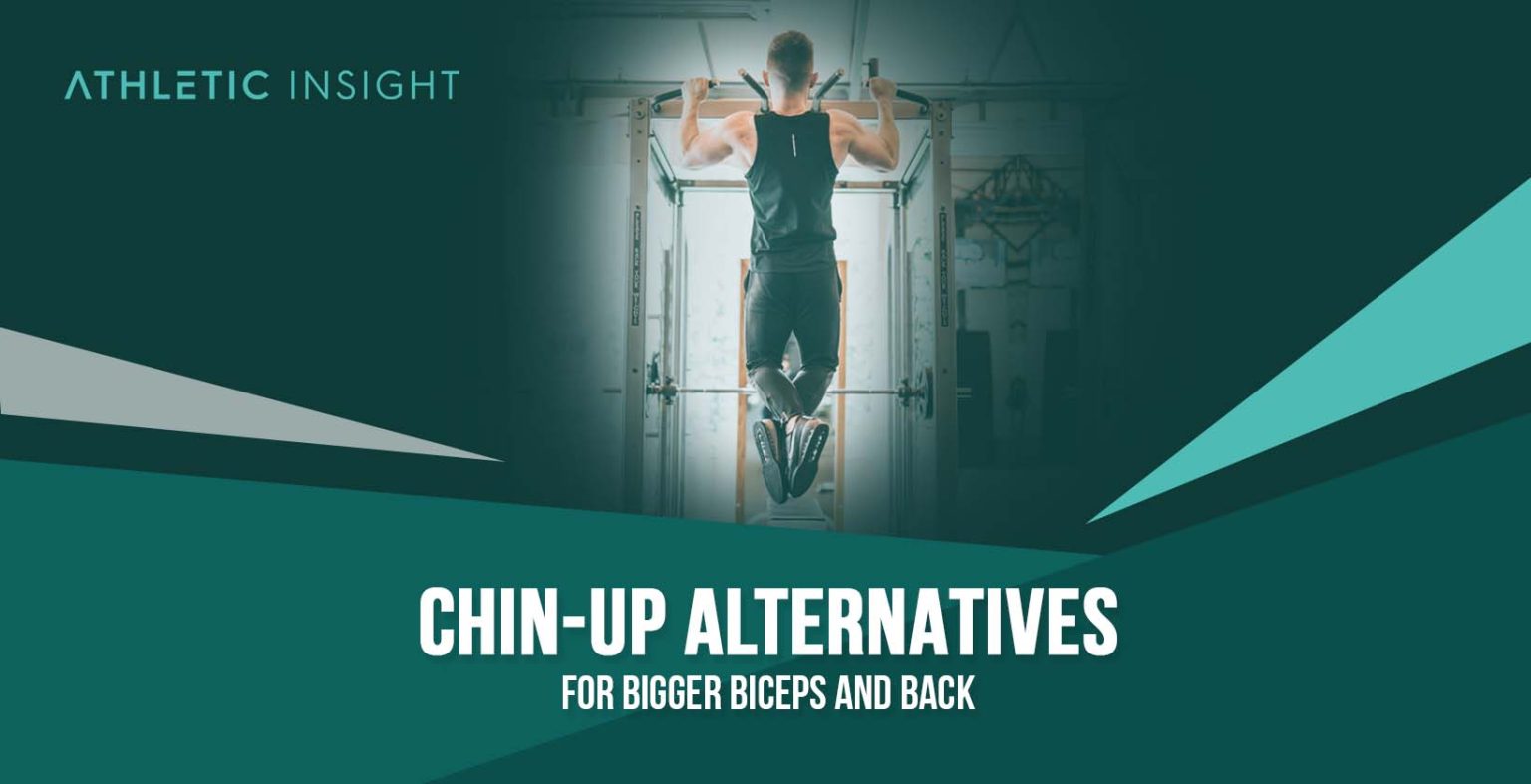 Chin-Up Alternatives for Bigger Biceps and Back - Athletic Insight