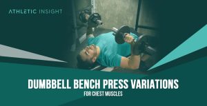 Dumbbell Bench Press Variations for Chest Muscles - Athletic Insight