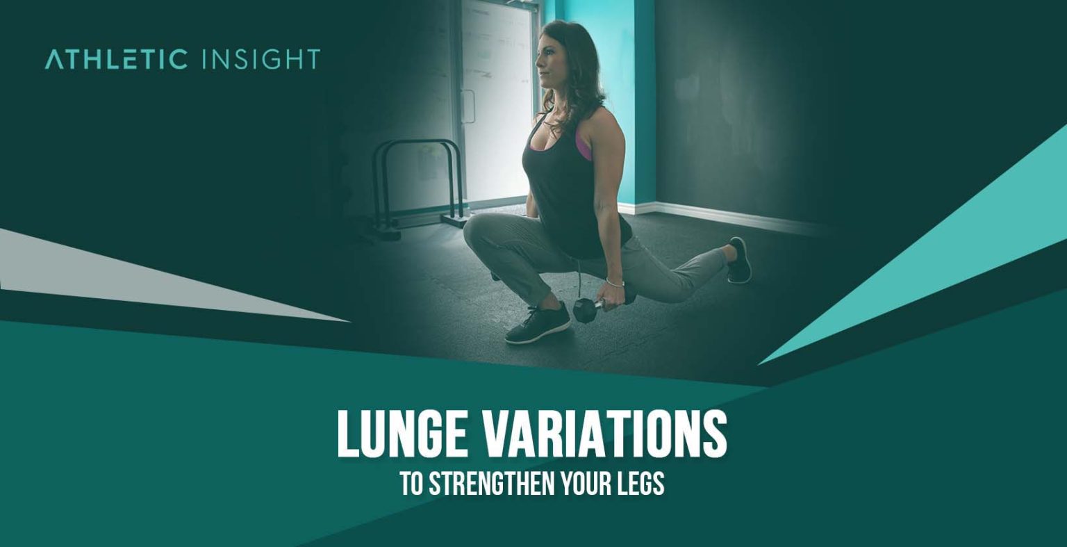 Lunge Variations to Strengthen Your Legs - Athletic Insight