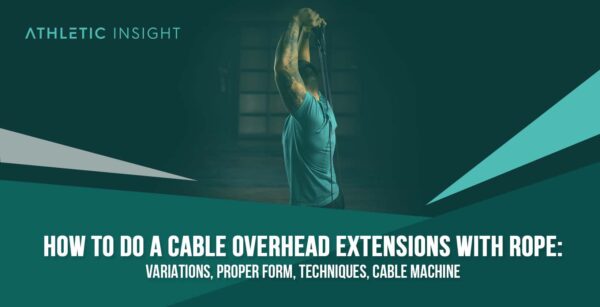 How to do Cable Overhead Extensions with Rope: Variations, Proper Form ...