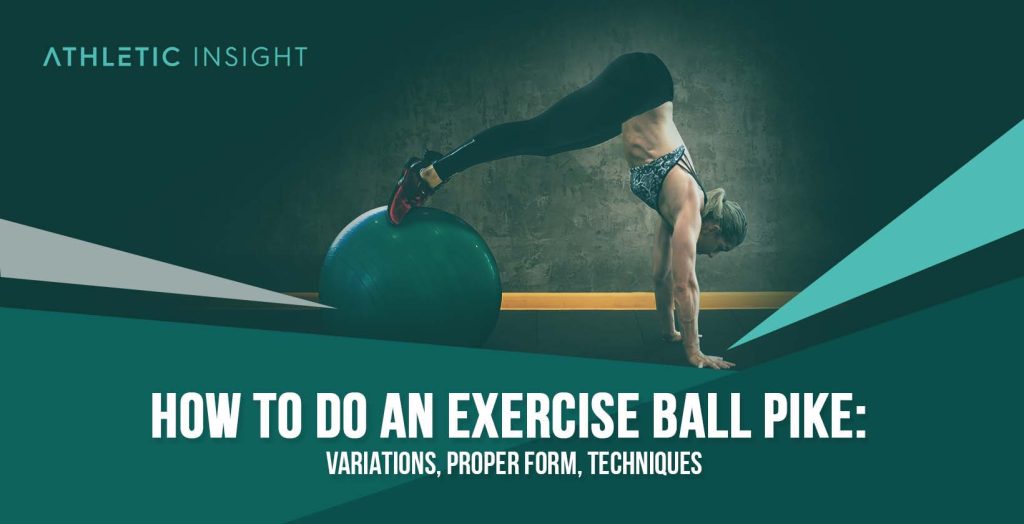 How to Do Exercise Ball Pike: Variations, Proper Form, Techniques ...