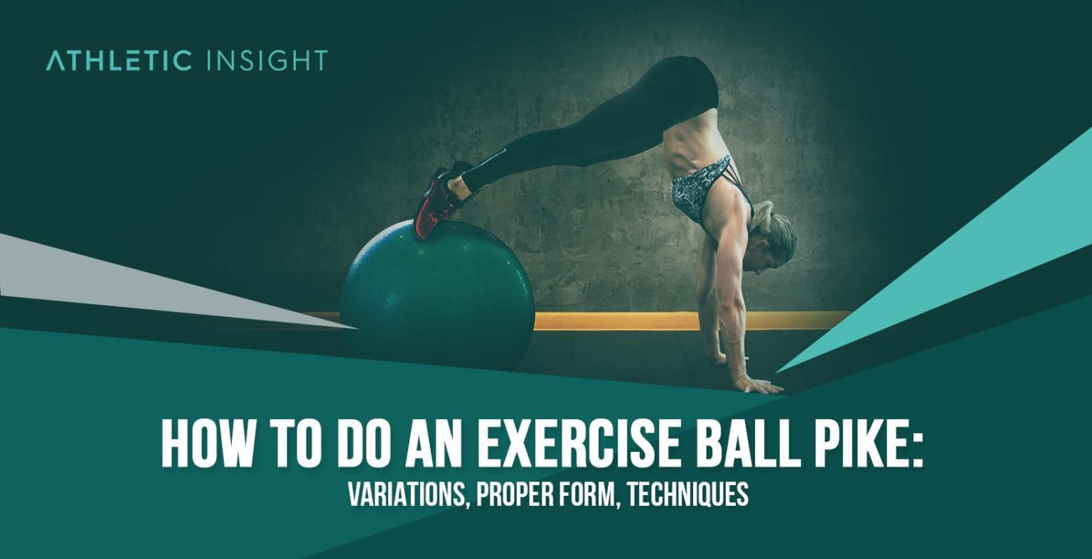 How to Do Exercise Ball Pike: Variations, Proper Form, Techniques ...