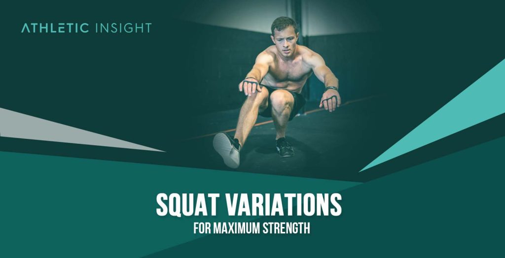 Squat Variations for Maximum Strength - Athletic Insight