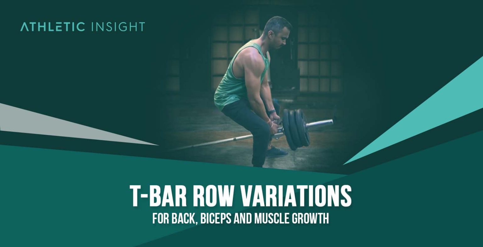 T-Bar Row Variations for Back, Biceps, and Muscle Growth - Athletic Insight