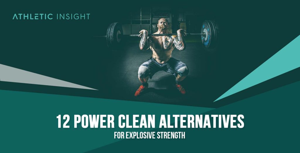 12 Power Clean Alternatives for Explosive Strength - Athletic Insight