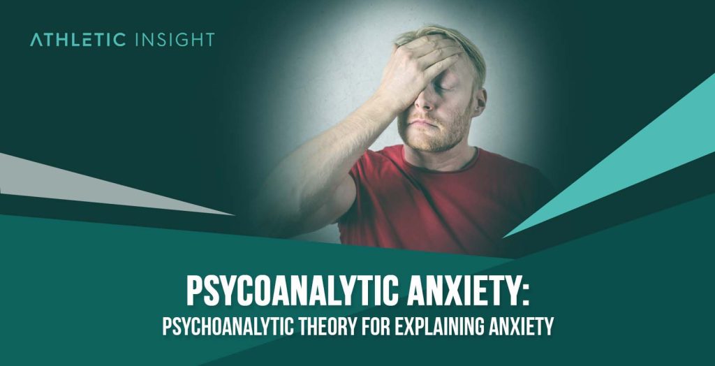 Psychoanalytic Anxiety: Psychoanalytic Theory for Explaining Anxiety - Athletic Insight