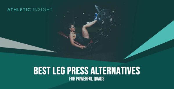 Best Leg Press Alternatives for Powerful Quads - Athletic Insight