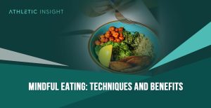 Mindful Eating: Techniques and Benefits - Athletic Insight