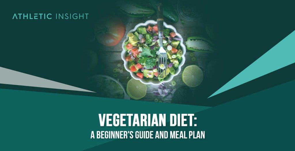 Vegetarian Diet: A Beginner's Guide and Meal Plan - Athletic Insight
