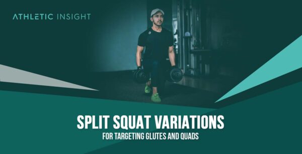 Split Squat Variations for Targeting Glutes and Quads - Athletic Insight