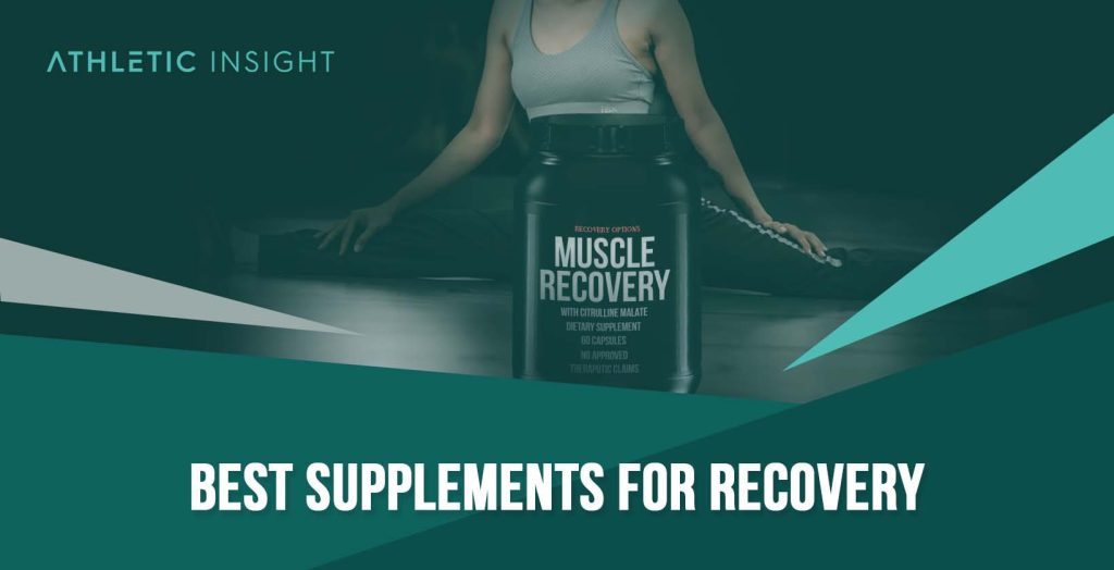 Best Supplements for Recovery - Athletic Insight