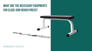 How to Do Close-Grip Bench Press: Variations, Proper Form, Techniques ...