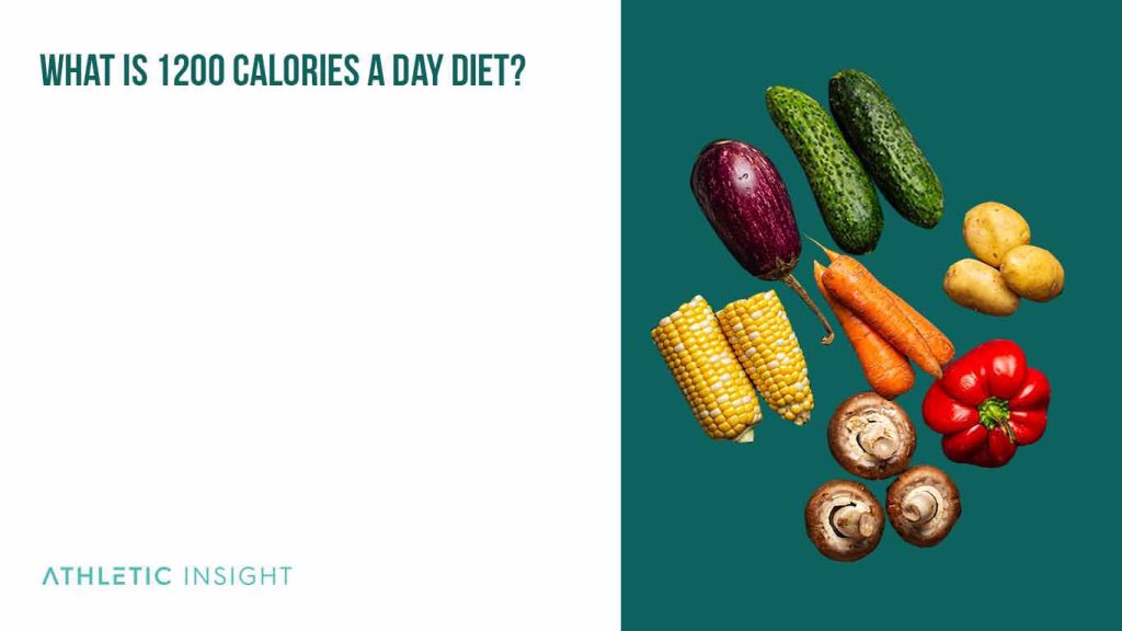 1200 Calories a Day Diet: Benefits, Foods and Rules - Athletic Insight