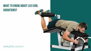 Best Leg Curl Variations to Strengthen Leg Muscles - Athletic Insight