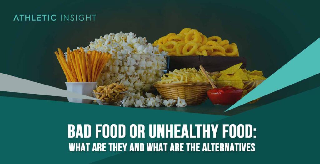 Bad Food or Unhealthy Food: What Are They and What Are The Alternatives ...