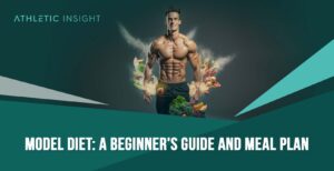 Model Diet: A Beginner's Guide and Meal Plan - Athletic Insight