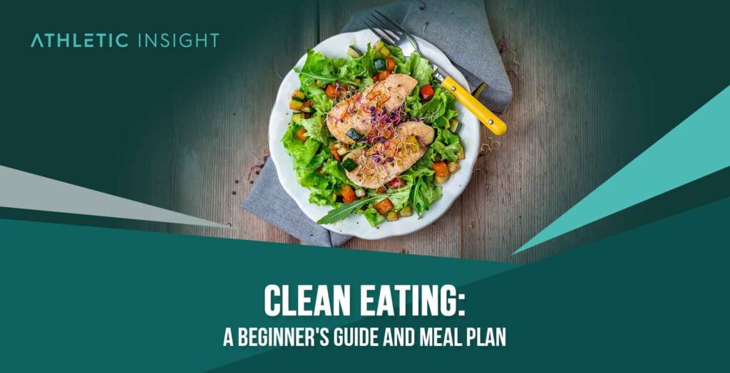 Clean Eating: A Beginner's Guide and Meal Plan - Athletic Insight