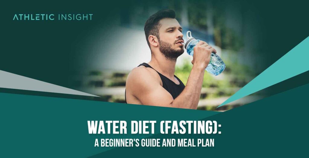Water Diet (Fasting): A Beginner’s Guide and Meal Plan - Athletic Insight