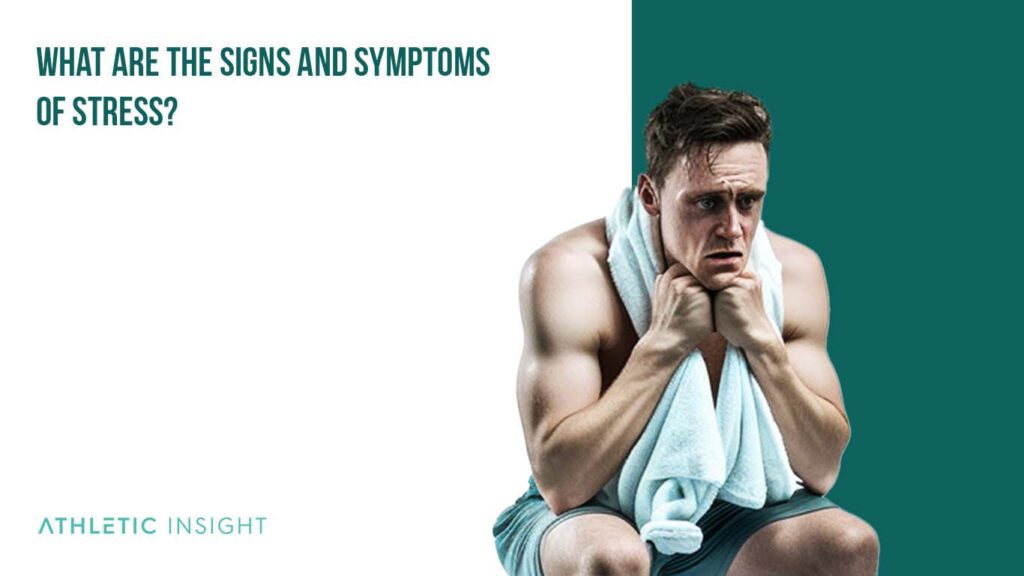 Stress: Signs, Symptoms, Causes, Effects, and Management - Athletic Insight