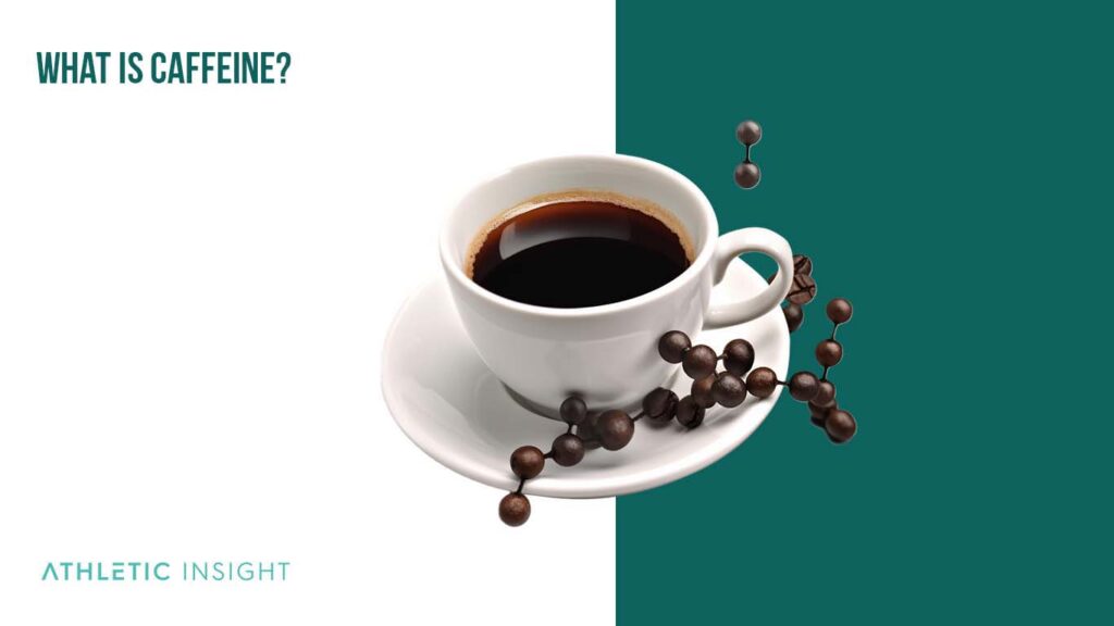 Caffeine: Effects on The Body and Diet - Athletic Insight