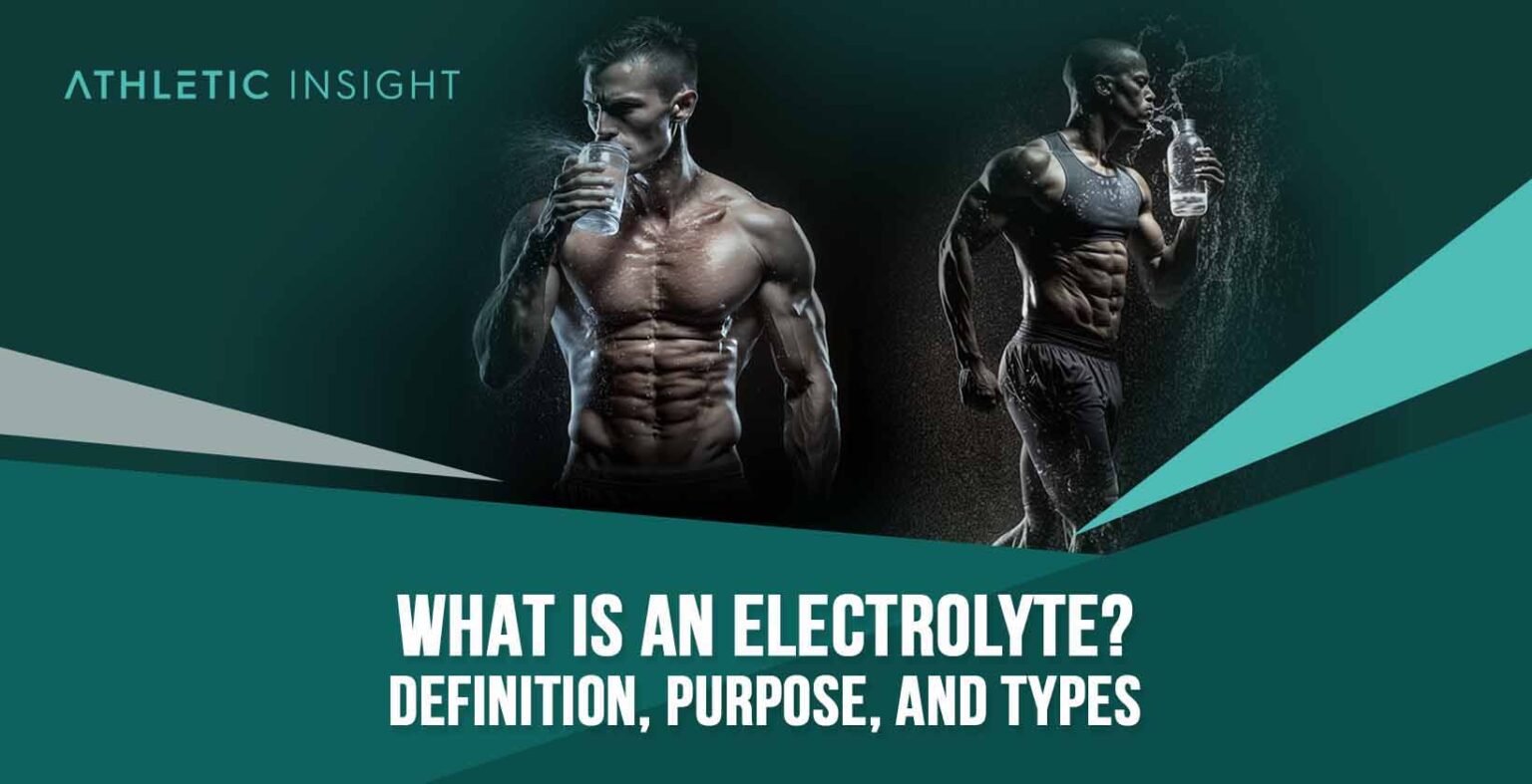 What is an Electrolyte? Definition, Purpose, and Types - Athletic Insight