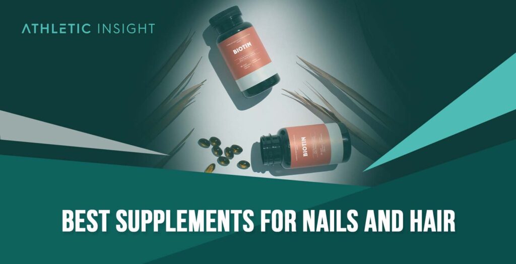 Best Supplements for Nails and Hair - Athletic Insight