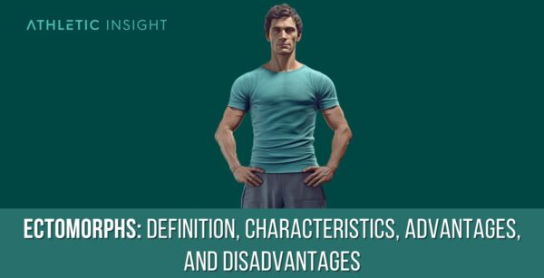 Ectomorphs: Definition, Characteristics, Advantages, and Disadvantages ...