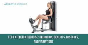 Leg Extension Exercise: Definition, Benefits, Mistakes, and Variations - Athletic Insight
