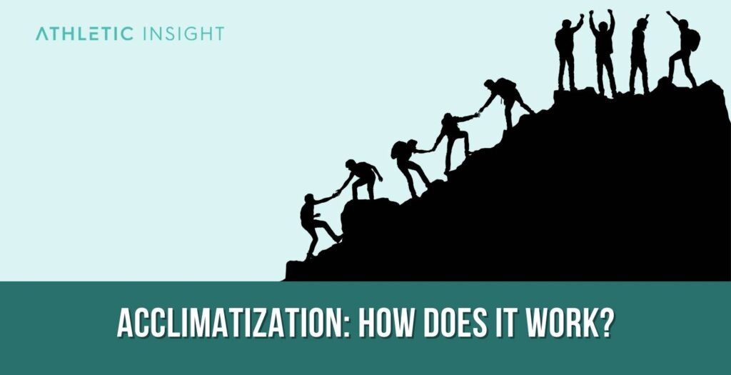 Acclimatization: How Does It Work? - Athletic Insight