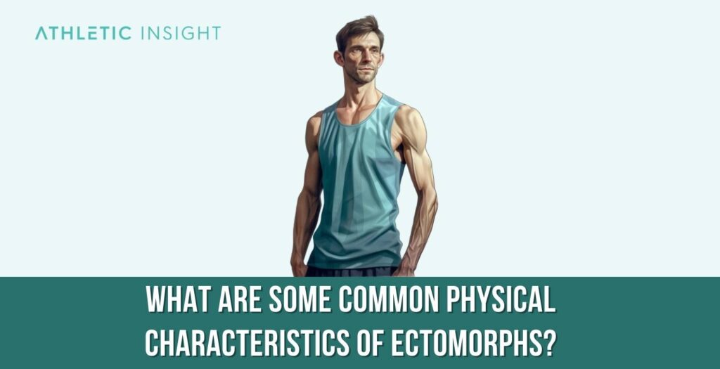 Ectomorphs: Definition, Characteristics, Advantages, and Disadvantages ...