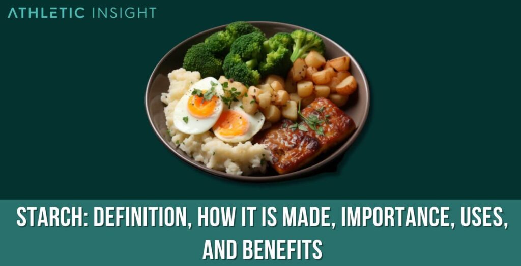 Starch: Definition, How it is Made, Importance, Uses, and Benefits - Athletic Insight
