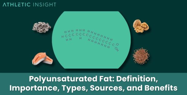 Polyunsaturated Fat: Definition, Importance, Types, Sources, and ...