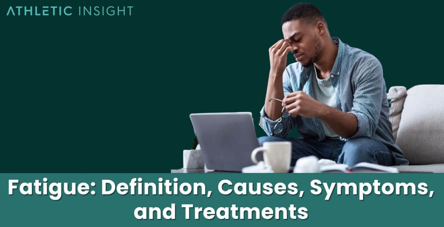 Fatigue: Definition, Causes, Symptoms, and Treatments - Athletic Insight