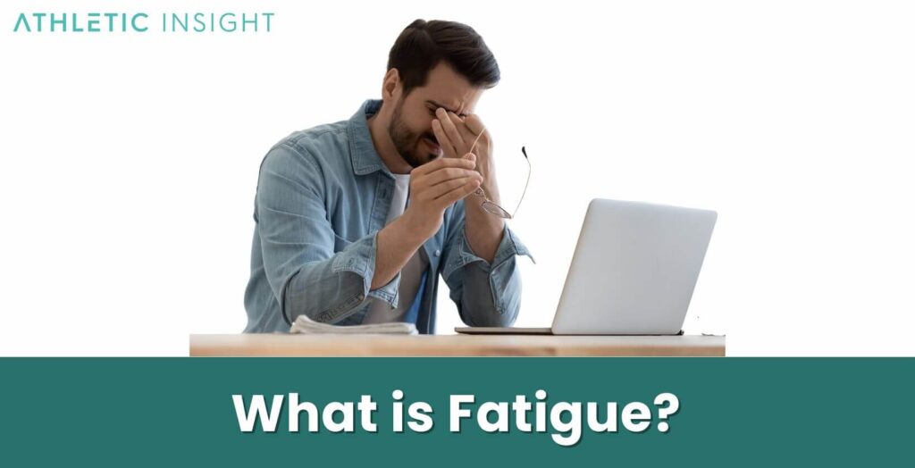 Fatigue: Definition, Causes, Symptoms, and Treatments - Athletic Insight