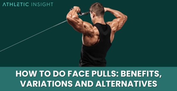 How to do Face Pulls: Benefits, Variations and Alternatives - Athletic ...
