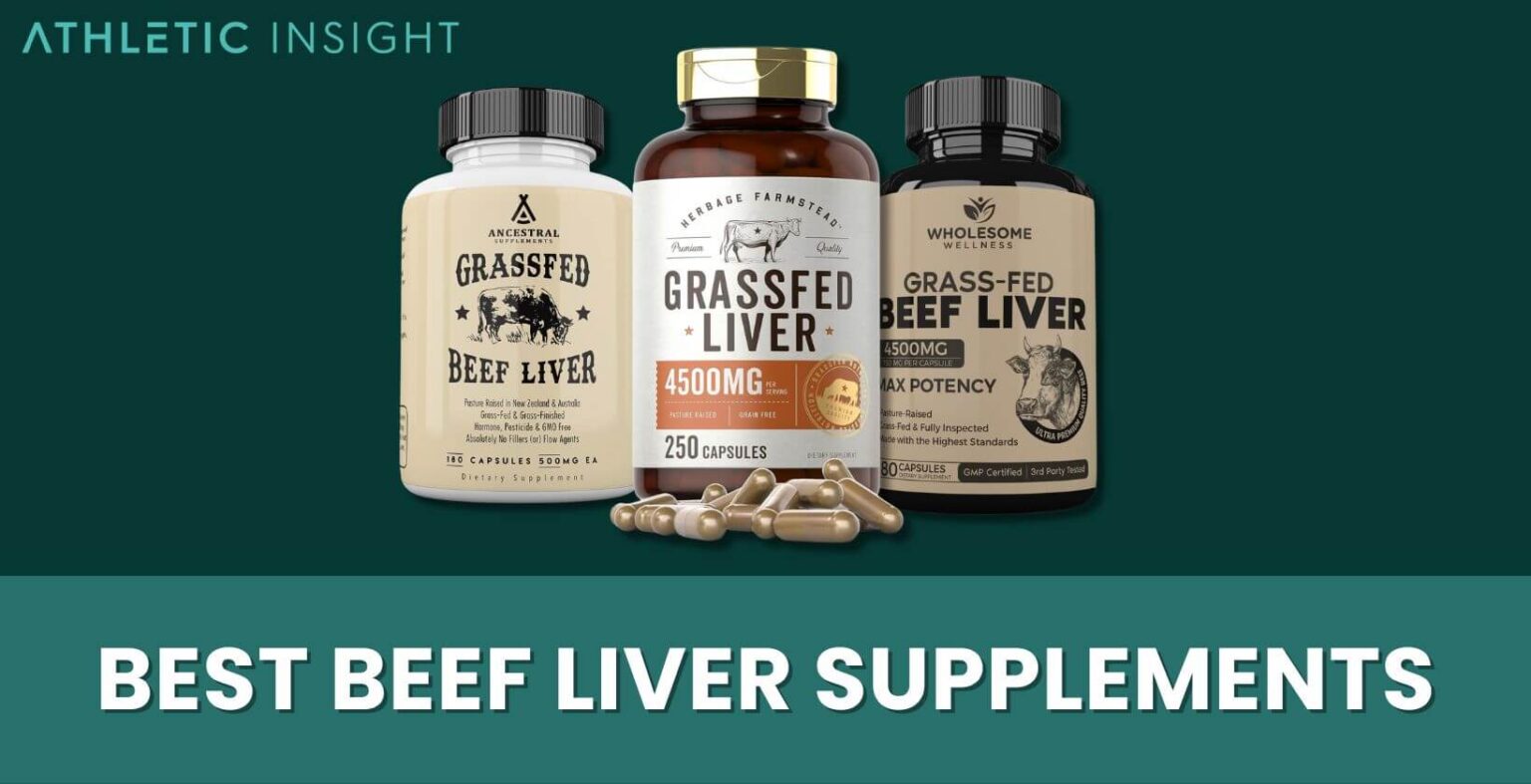 Top 5 Best Beef Liver Supplements in [currentyear] - Athletic Insight