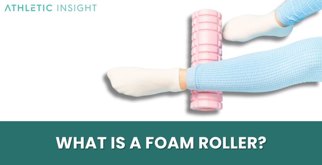Foam Rolling: How to Use, Benefits and Best Rollers - Athletic Insight