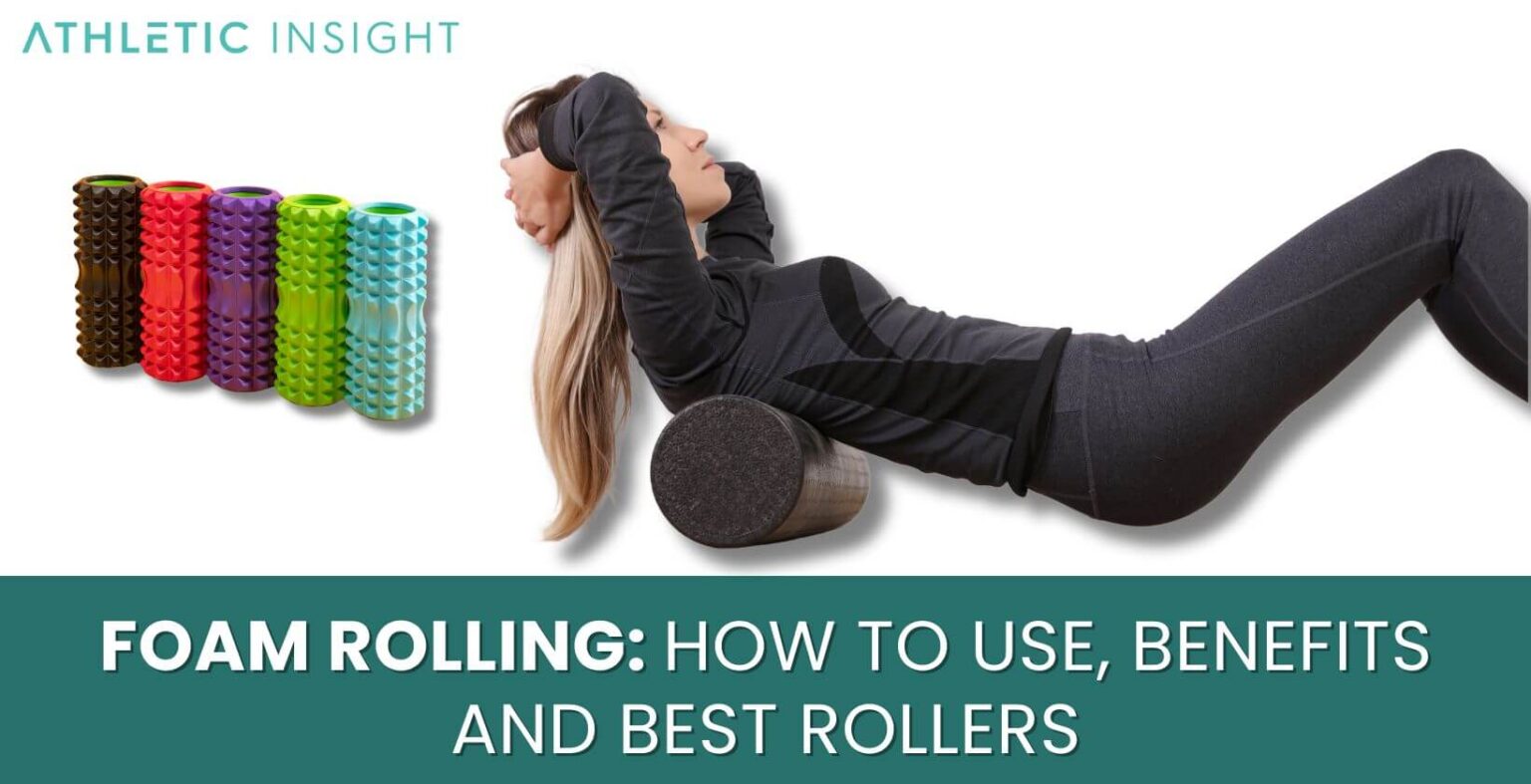 Foam Rolling: How to Use, Benefits and Best Rollers - Athletic Insight