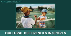 Understanding Cultural Differences in Sports: A Global Perspective ...